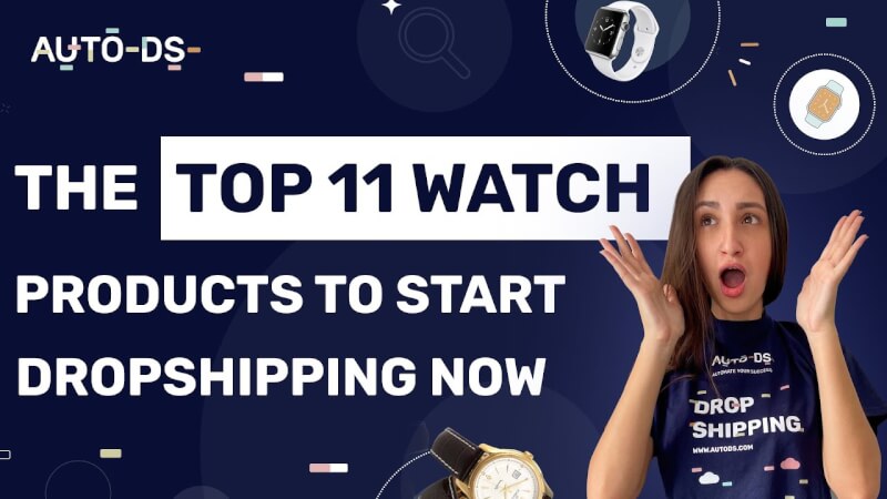 The Top 11 Watch Products To Start Dropshipping NOW - AutoDS