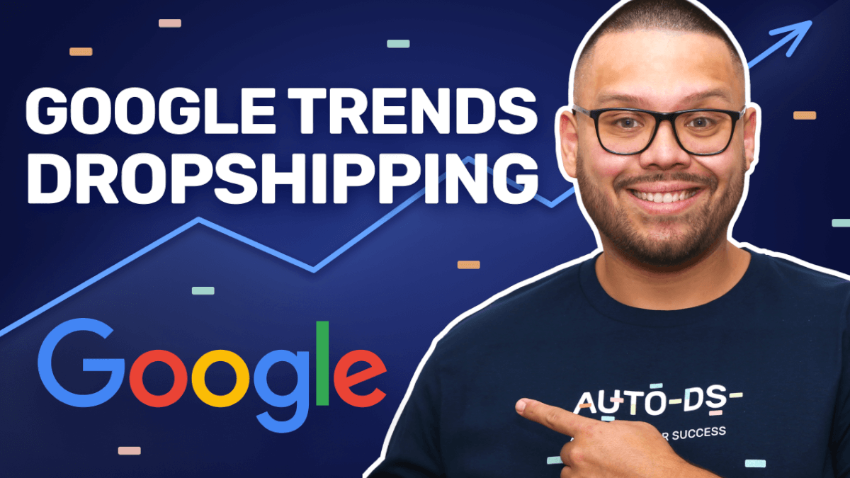 How To Use Google Trends To Find $10k/Day Dropshipping Products - AutoDS